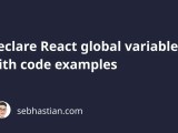 Declare React Global Variable With Code Examples Sebhastian