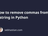 How To Remove Commas From A String In Python Sebhastian