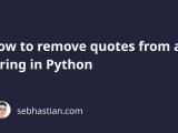 How To Remove Quotes From A String In Python Sebhastian