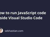 How To Run Javascript Code Inside Visual Studio Code Sebhastian