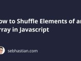 How To Shuffle Elements Of An Array In Javascript Sebhastian