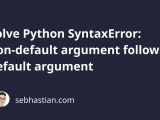 Solve Python Syntaxerror Non Default Argument Follows Default Argument
