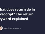 What Does Return Do In Javascript The Return Keyword Explained