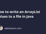 How To Write An Arraylist Values To A File In Java Sebhastian