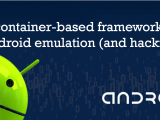 A Container Based Framework For Android Emulation And Hacking Secsi