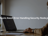Async Await Error Handling Security Node Js Why It Matters For Safer