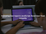 Validating User Input In Javascript Boost User Trust Instantly