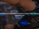 Android Secure Coding Best Practices In Kotlin Java Build Apps Users