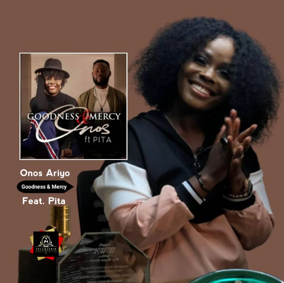 Onos Ariyo GOODNESS & MERCY (Ft. PITA) | Mp3 - SelahAfrik
