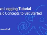 Java Logging Tutorial Configuration Examples To Get Started Sematext