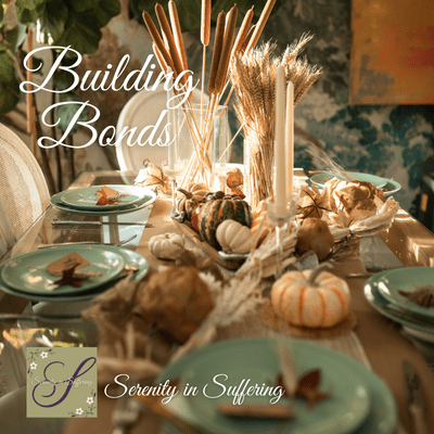 Breaking Bread and Building Bonds - Serenity in Suffering