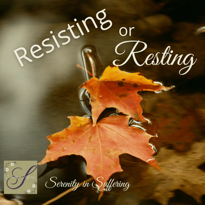 Resisting and Resting in Resilience - Serenity in Suffering