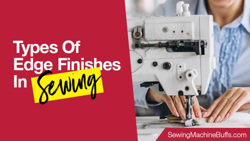 10 Types of Edge Finishes in Sewing (2026)