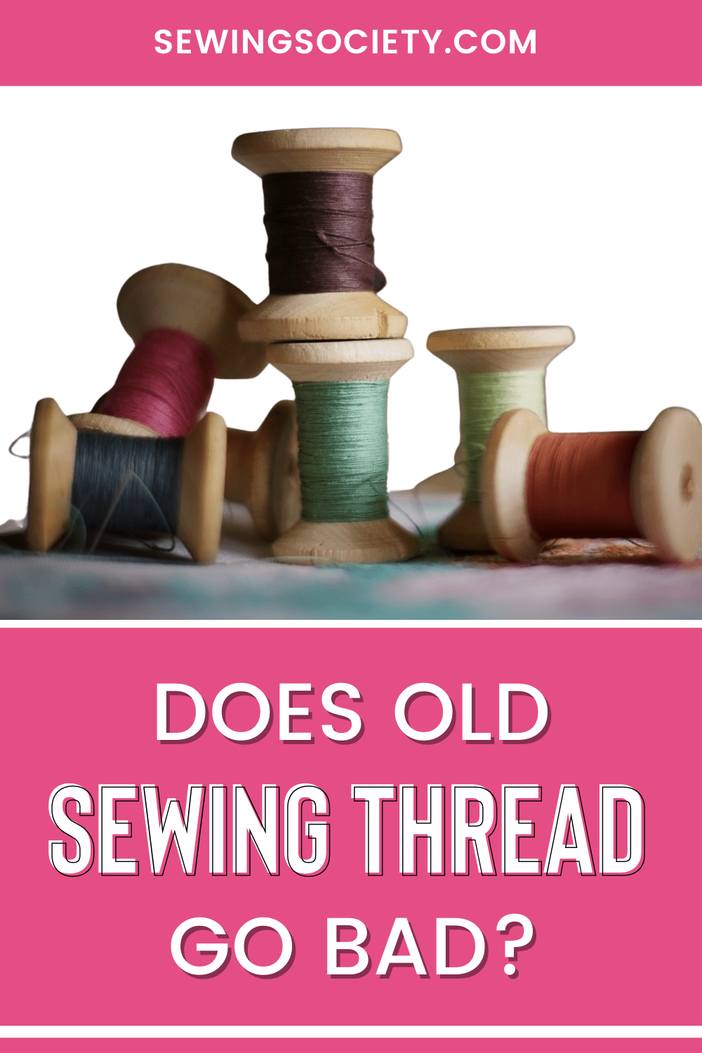 Does Sewing Thread Go Bad? | Sewing Society
