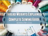 Basic Thread Weights Explained Your Complete Sewing Guide