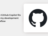 How Github Copilot Fits Into My Development Workflow