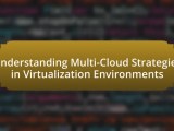 Understanding Multi Cloud Strategies In Virtualization Environments