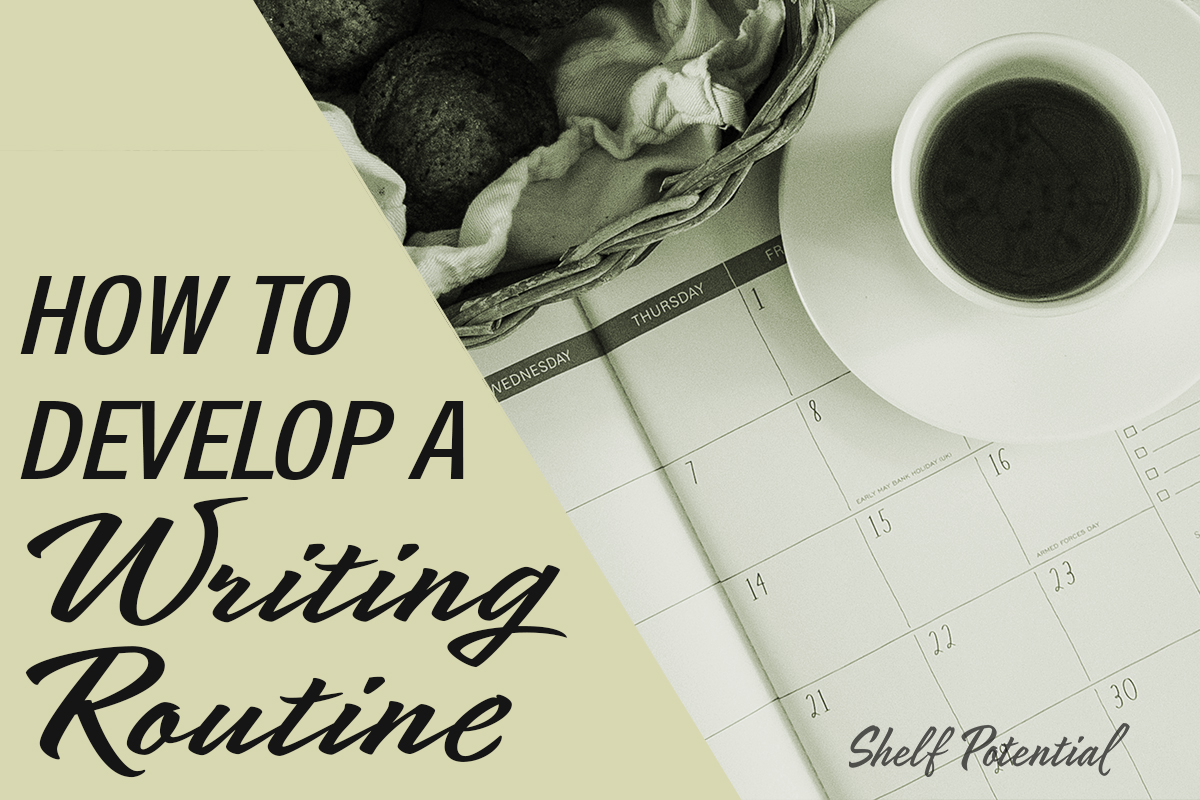 How To Develop A Writing Routine - Shelf Potential