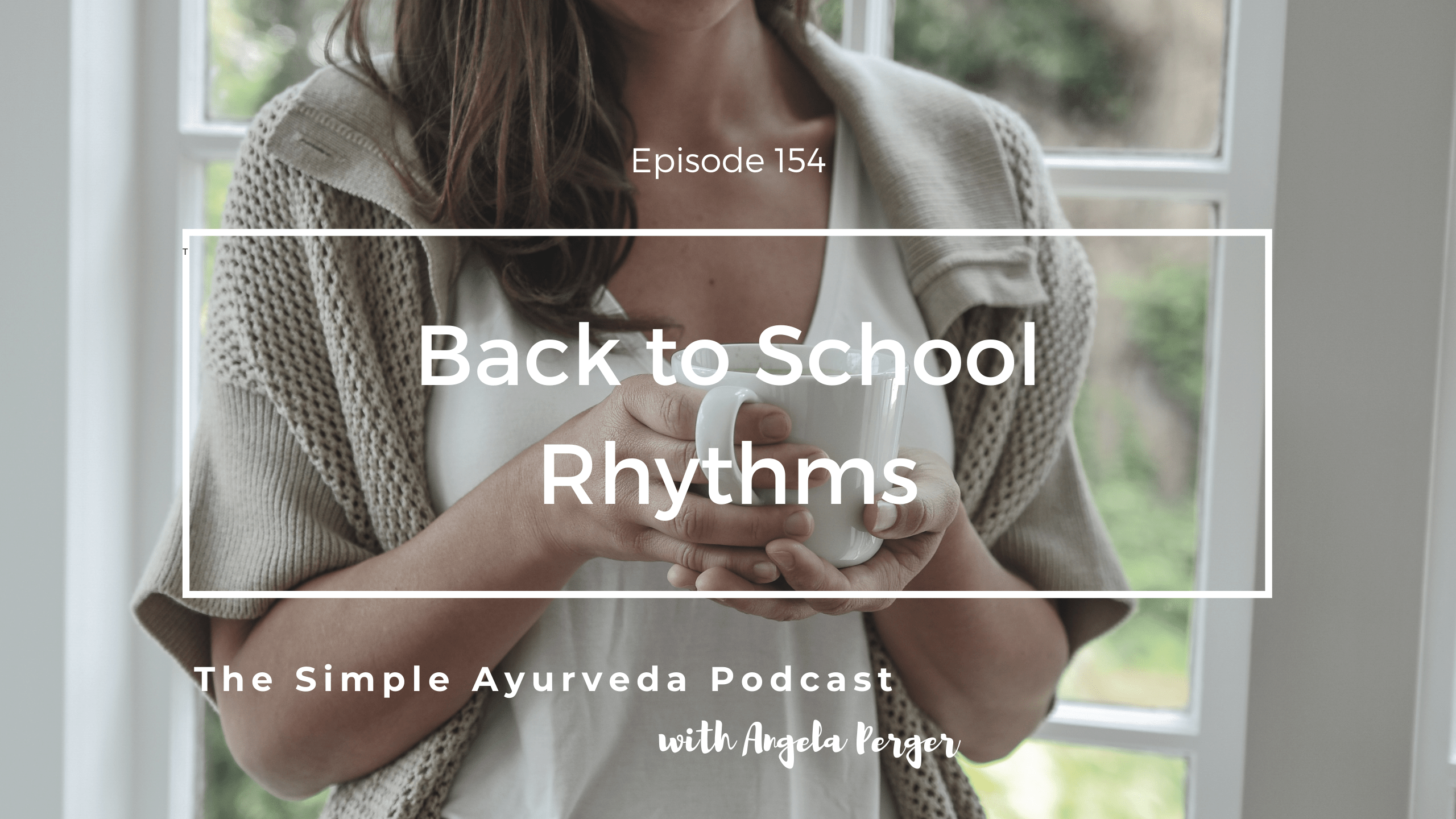 Episode 154: Back to School Rhythms - Simple Ayurveda