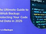 The Ultimate Guide To Github Backup Protecting Your Code And Data In 2025
