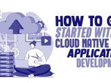 How To Get Started With Cloud Native Application Development Simple