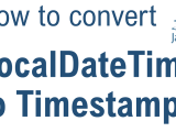 Java Convert Localdatetime To Timestamp