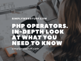 What You Need To Know About Php Operators