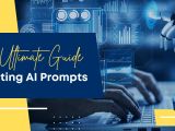 The Ultimate Guide To Writing Better Ai Prompts For Better Marketing