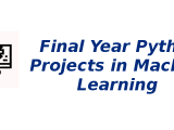 Final Year Python Projects In Machine Learning 2026 S Logix