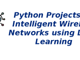 Python Projects In Intelligent Wireless Networks Using Deep Learning