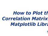 Matplot Library Using Plot The Correlation Matrix In Python S Logix