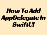 How To Add Appdelegate In Swiftui Smash Swift