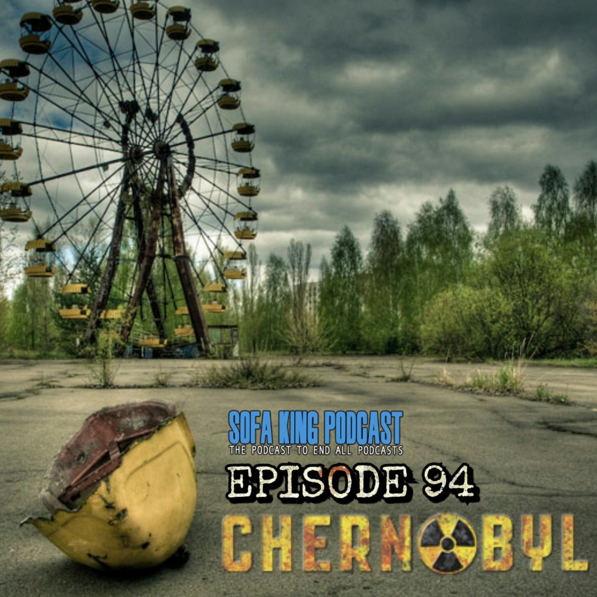 Episode 94: Chernobyl: Fallout, Death, and Heroism - Sofa King Podcast