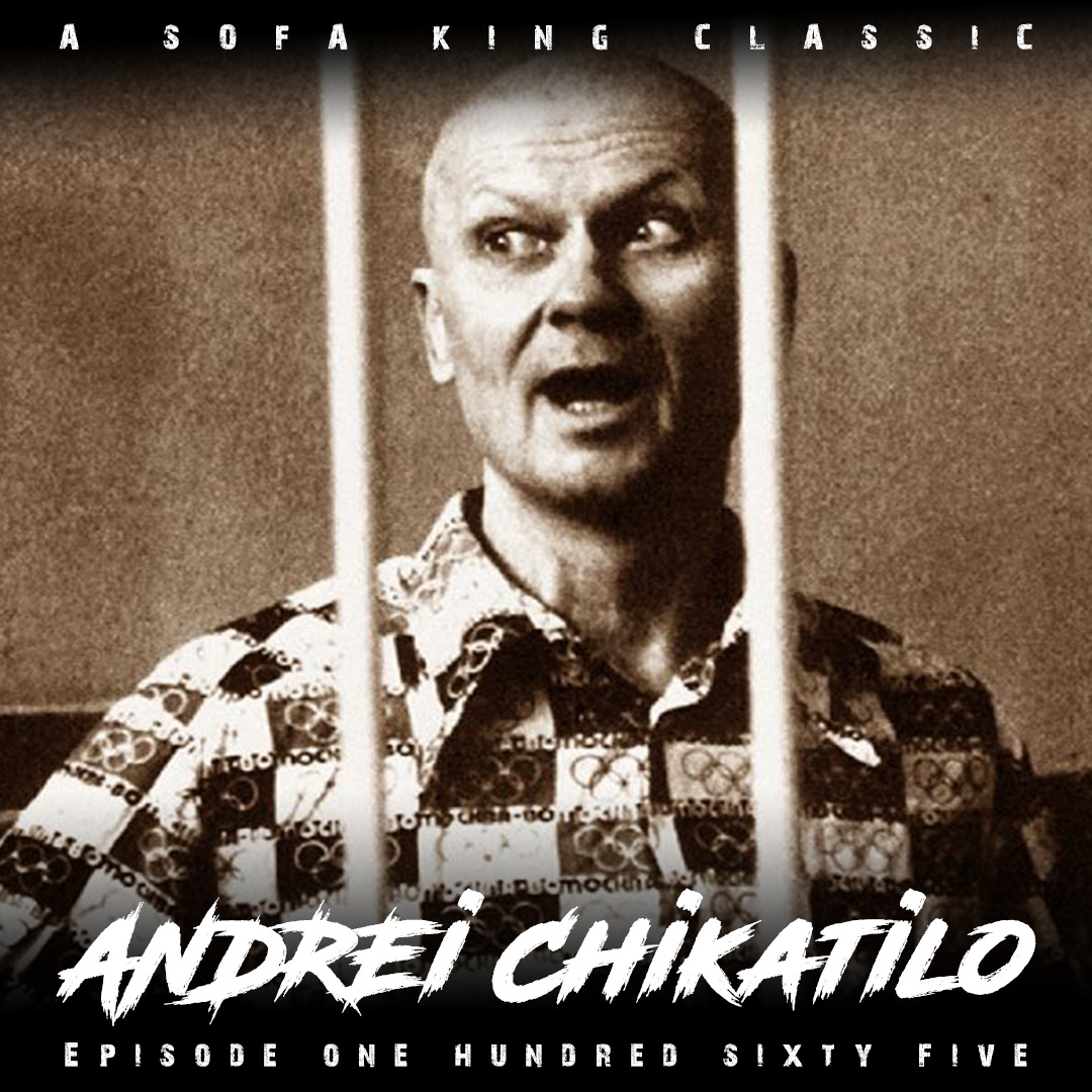 A Sofa King Classic: Andrei Chikatilo - Sofa King Podcast