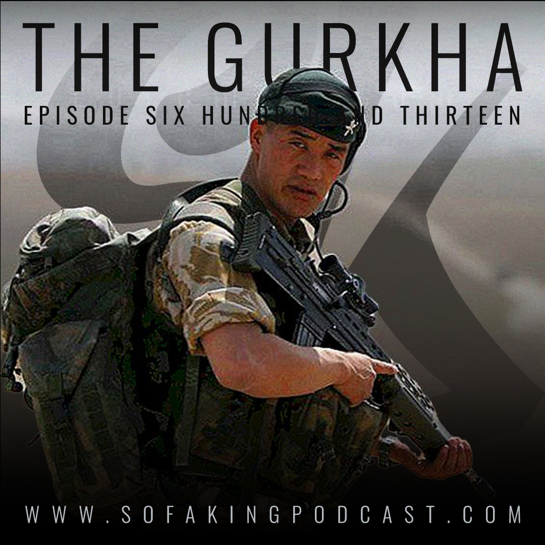 Episode 613: Gurkha: Real World Super Soldiers - Sofa King Podcast