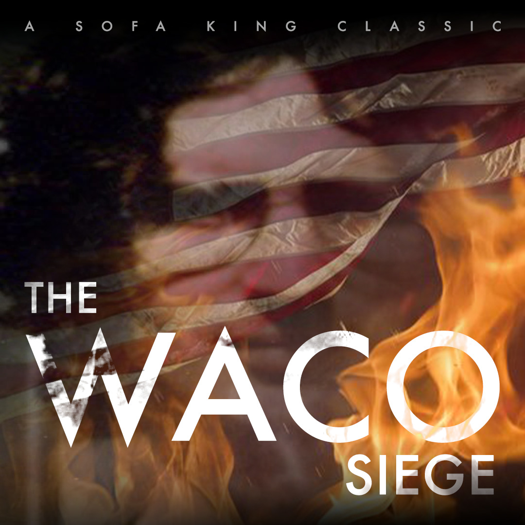 Waco Siege: A Sofa King Classic - Sofa King Podcast