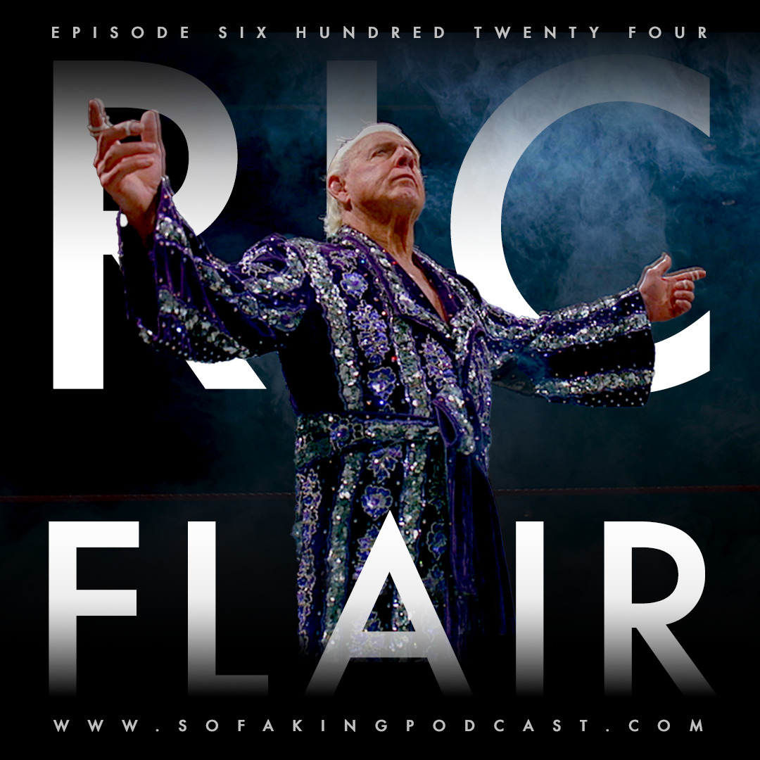 Episode 624: Ric Flair: The Nature Boy! - Sofa King Podcast