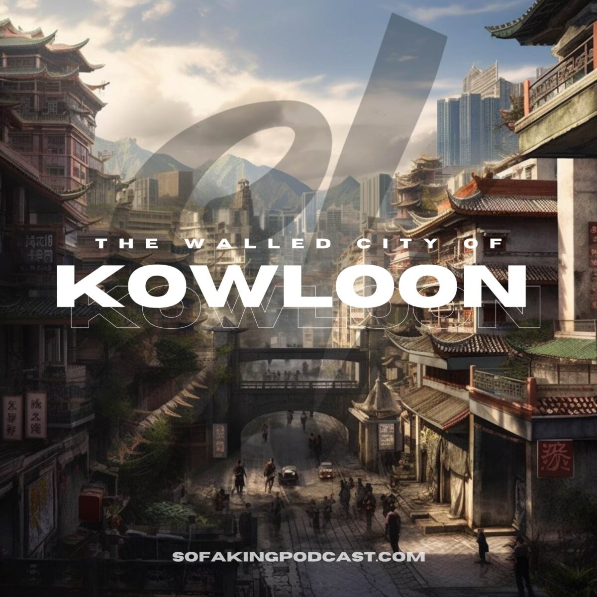 Episode 717: Walled City of Kowloon - Sofa King Podcast