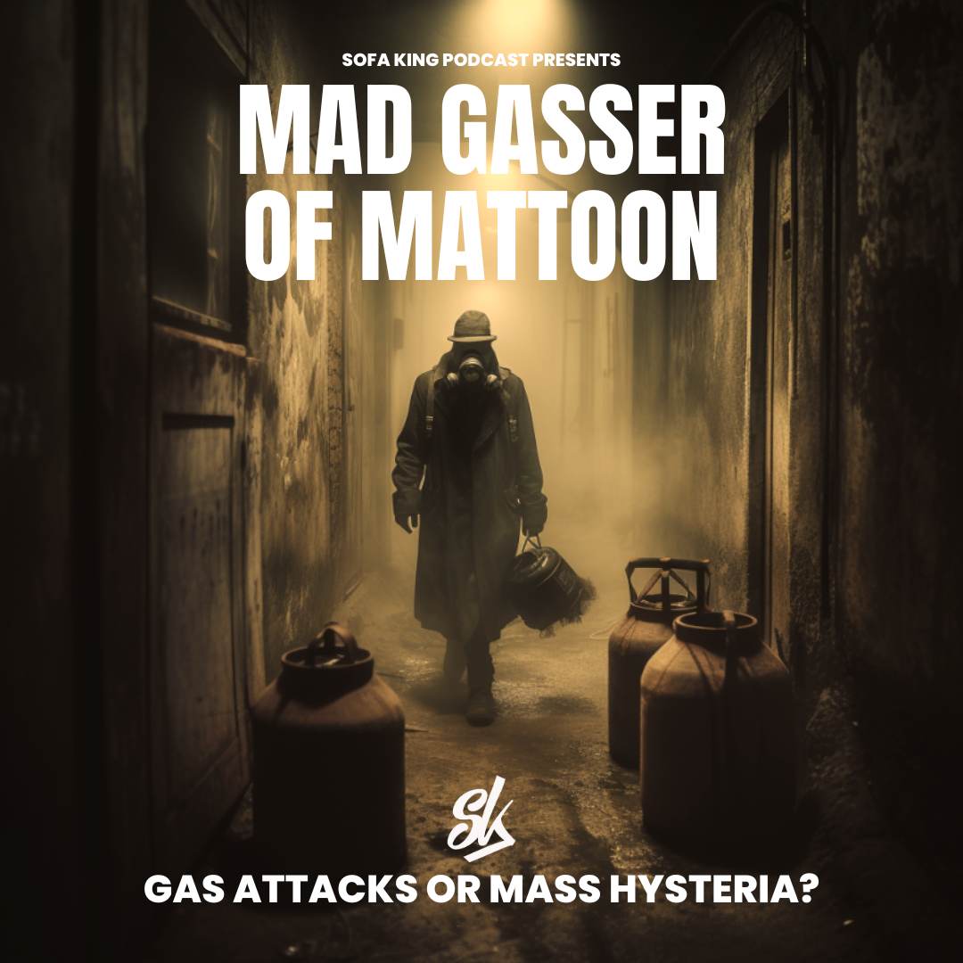 Episode 721: The Mad Gasser of Mattoon! - Sofa King Podcast