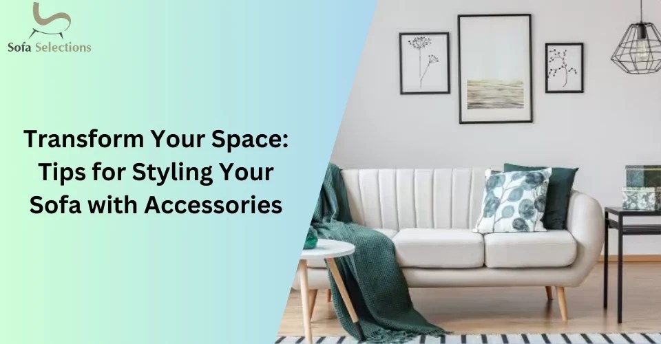Transform Your Space Tips For Styling Your Sofa With Accessories