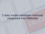 3 Data Model Validation Methods Integrated Into Erbuilder Softbuilder