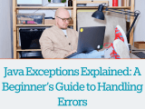 Java Exceptions Explained A Beginner S Guide To Handling Errors
