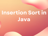Insertion Sort In Java Explained Algorithm Code Complexity