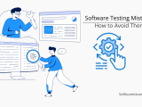 Common Software Testing Mistakes And How To Avoid Them