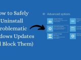 How To Safely Uninstall Problematic Windows Updates And Block Them