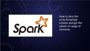 Spark - How to slice an array and get a subset of elements - Spark by {Examples}