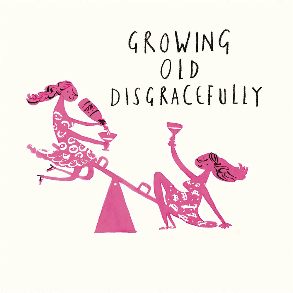 Woodmansterne 'Growing Old Disgracefully' Greetings Card | Spencer Thorn
