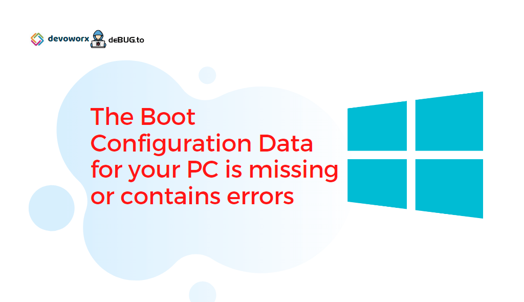 The Boot Configuration Data For Your PC Is Missing Or Contains Errors