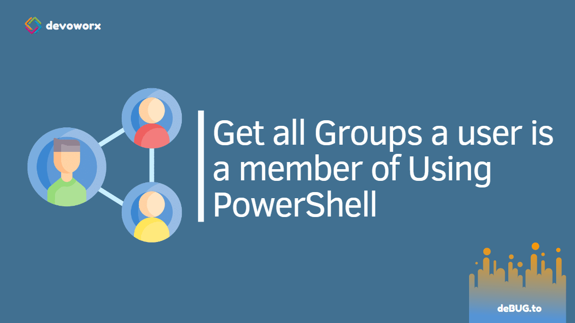 Get All Groups A User Is A Member Of Using Powershell