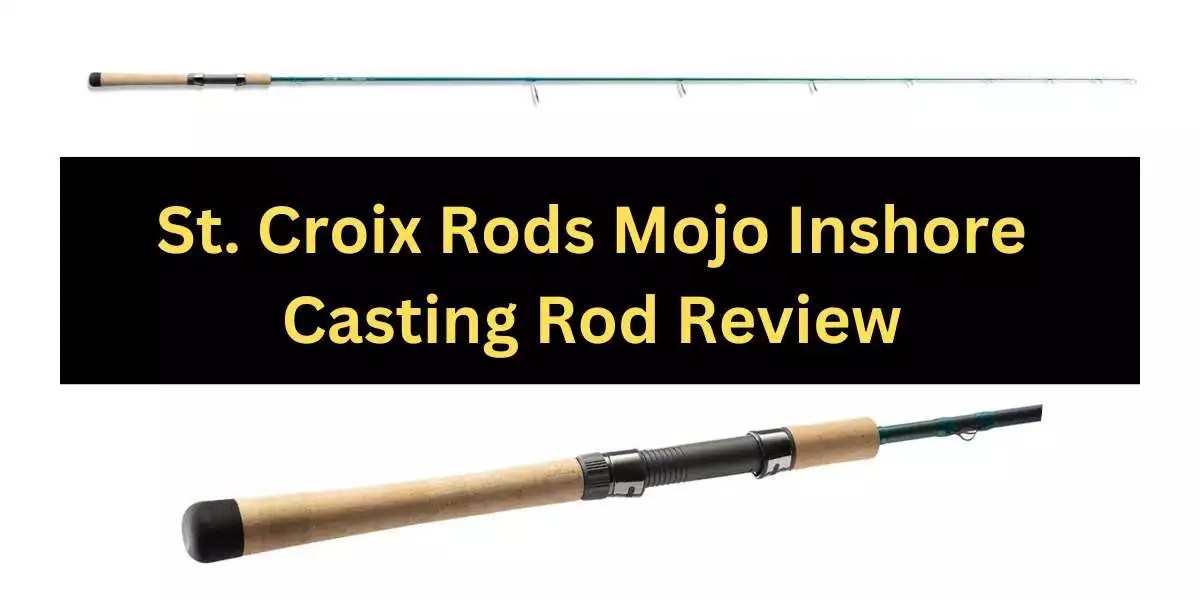 Is the St Croix Mojo Inshore Casting Rod the Best Choice for Your Needs?